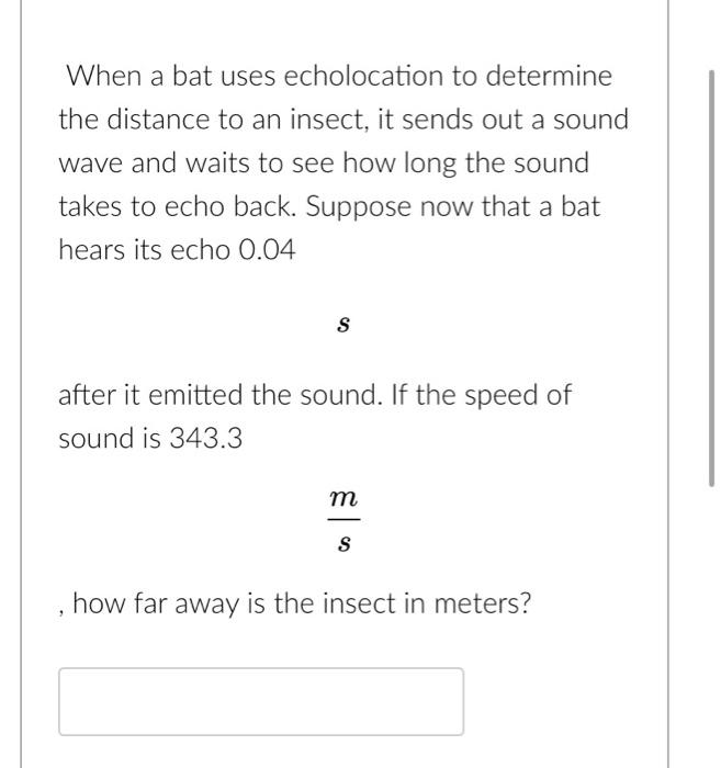 Solved When a bat uses echolocation to determine the | Chegg.com