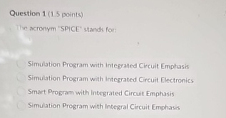 Solved Question 1 (1.5 ﻿points)The acronym "SPICE" stands | Chegg.com