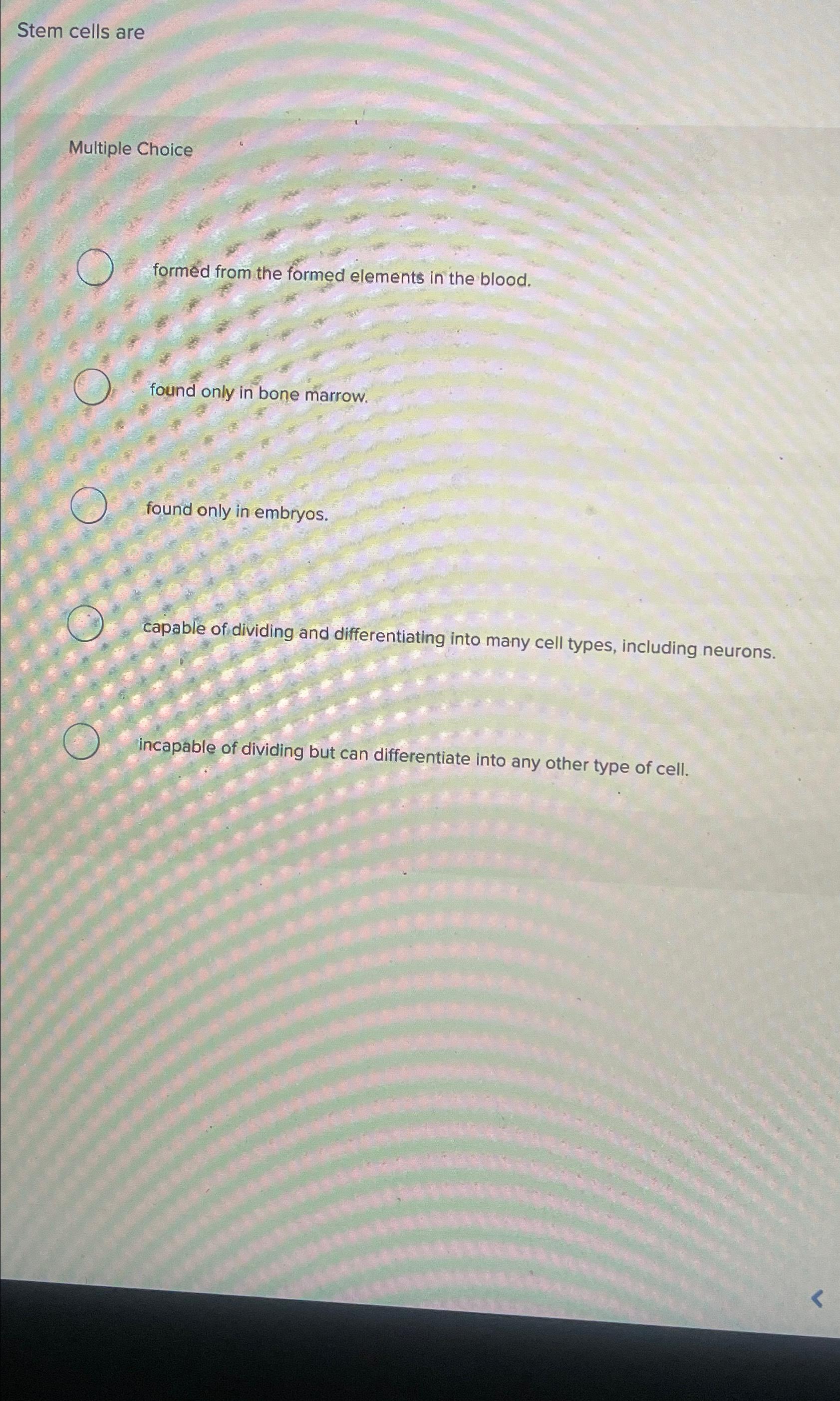 Solved Stem cells areMultiple Choiceformed from the formed | Chegg.com