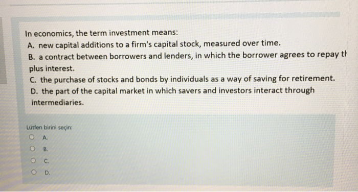Solved In economics, the term investment means: A. new | Chegg.com