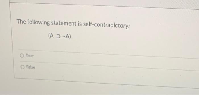 Solved The following statement is self-contradictory: (A -A) | Chegg.com