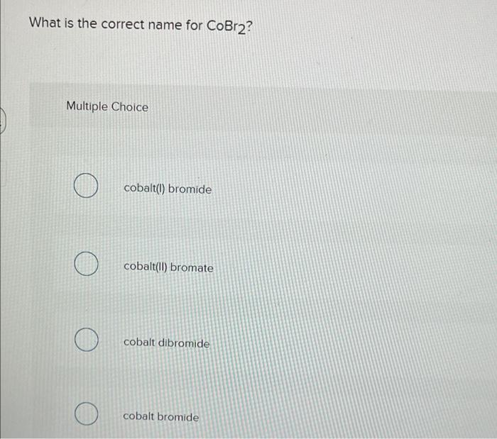 Solved What is the correct name for CoBr2? Multiple Choice | Chegg.com