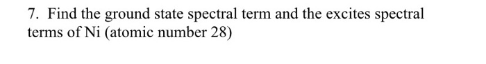 Solved 7. Find the ground state spectral term and the | Chegg.com