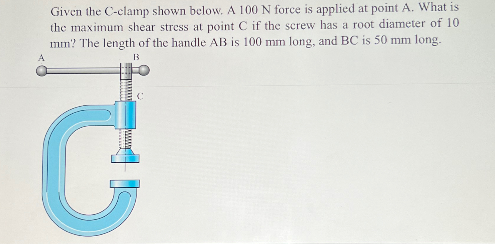 Given the C-clamp shown below. A 100N ﻿force is | Chegg.com