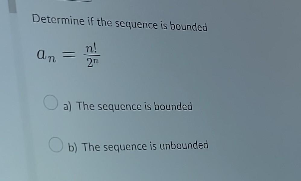 Solved Determine if the sequence is bounded an=2nn! a) The | Chegg.com