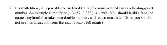 Solved 2. In emath library it is possible to use fmod ( x,y) | Chegg.com