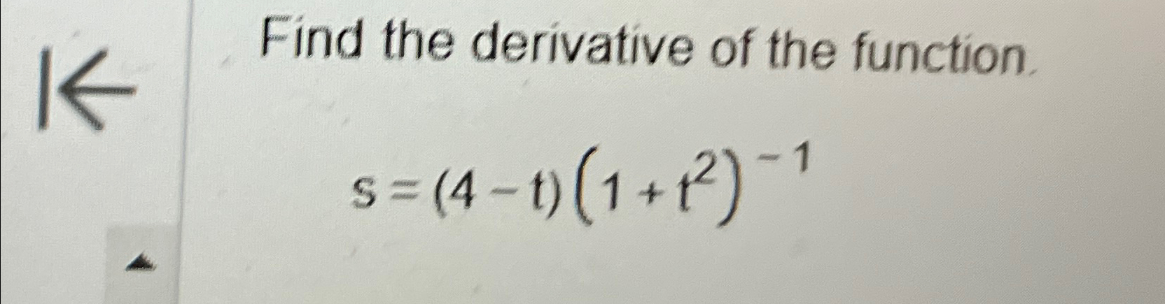 Solved Find the derivative of the functions=(4-t)(1+t2)-1 | Chegg.com