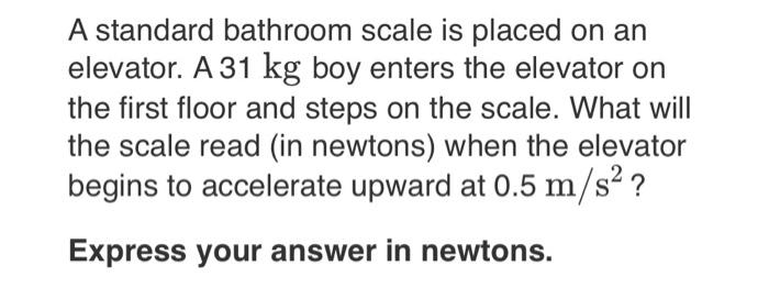 Solved A standard bathroom scale is placed on an elevator. A | Chegg.com