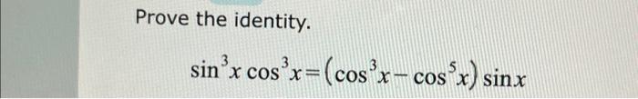 Solved Prove the identity. sin3xcos3x=(cos3x−cos5x)sinx | Chegg.com