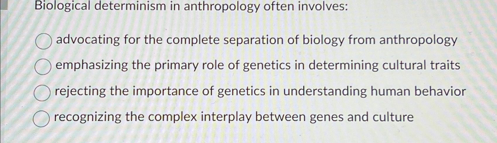 Solved Biological determinism in anthropology often | Chegg.com