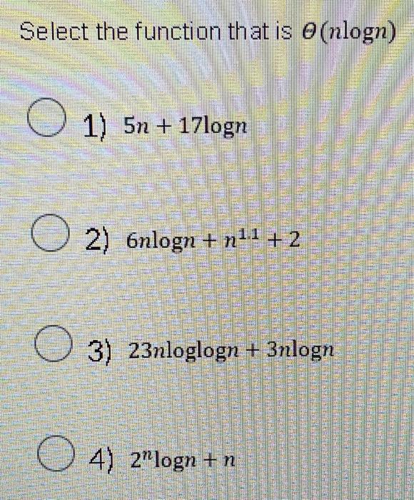 Solved Select the function that is (nlogn) 1) 5n+ 17logn 2) | Chegg.com