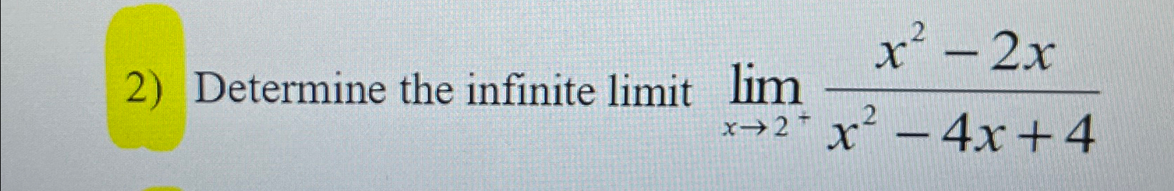 Solved Determine The Infinite Limit Limx→2 X2 2xx2 4x 4