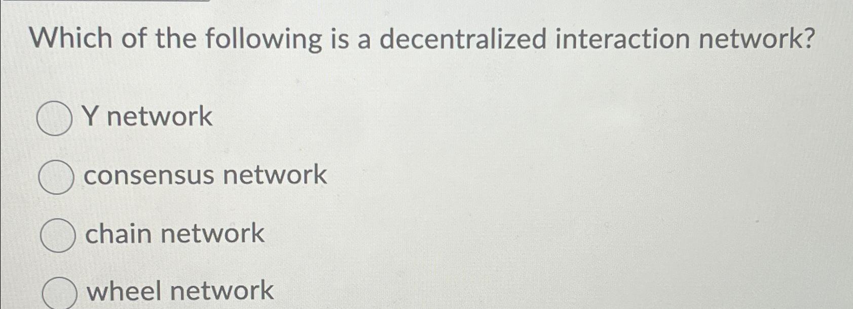 Solved Which of the following is a decentralized interaction | Chegg.com