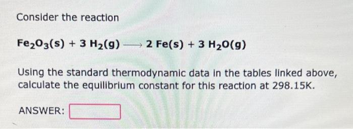 Solved Consider the reaction Fe2O3(s) + 3 H2(g) 2 Fe(s) + 3 | Chegg.com