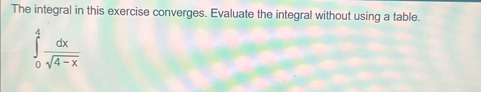 Solved The integral in this exercise converges. Evaluate the | Chegg.com