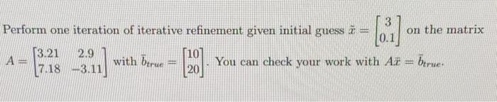 Solved Perform one iteration of iterative refinement given | Chegg.com