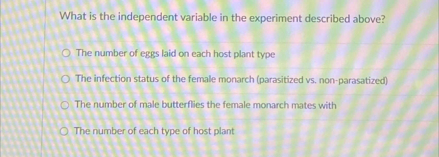 Solved What is the independent variable in the experiment | Chegg.com