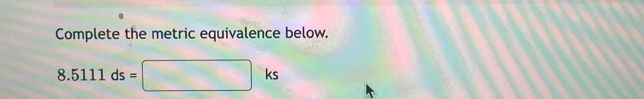 Solved Complete The Metric Equivalence Below 8 5111ds ﻿ks