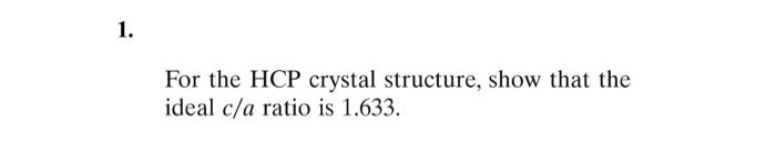Solved For the HCP crystal structure, show that the ideal | Chegg.com