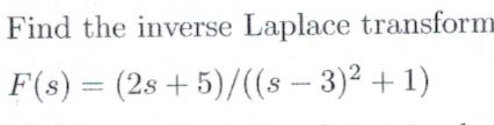 Solved Find the inverse Laplace transformF(s)=2s+5(s-3)2+1 | Chegg.com