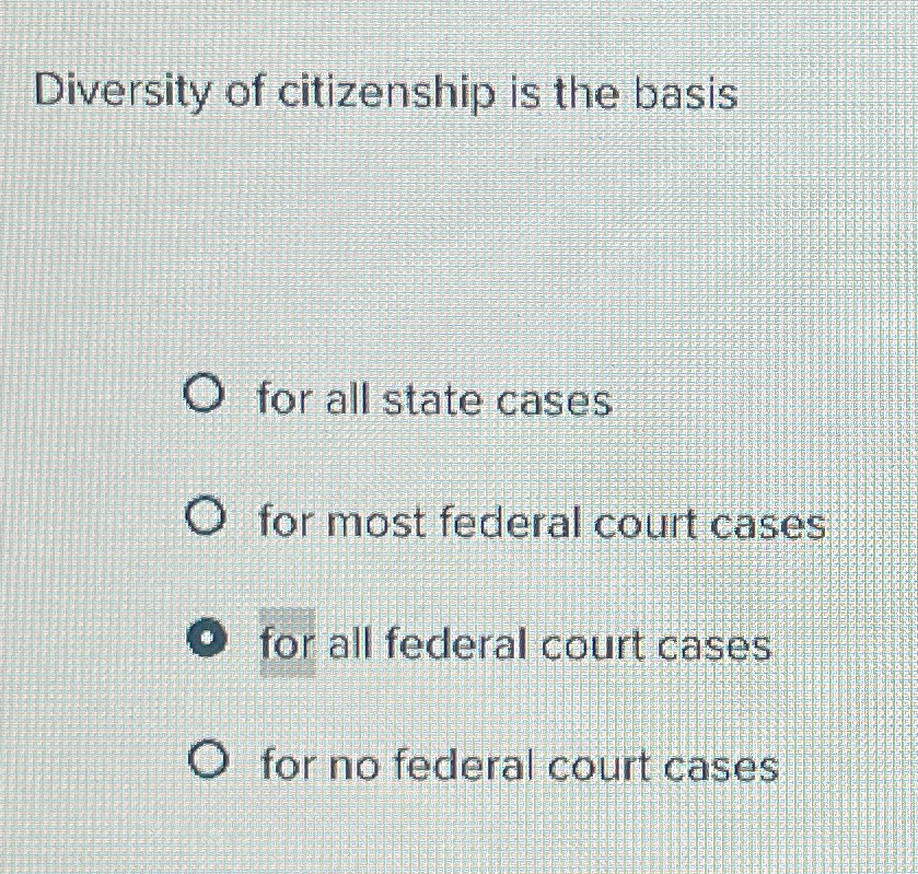 Solved Diversity of citizenship is the basisfor all state | Chegg.com