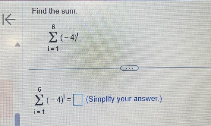 Solved Find the sum. 6 6 Σ (-4) i=1 Σ(-4)= (Simplify your | Chegg.com