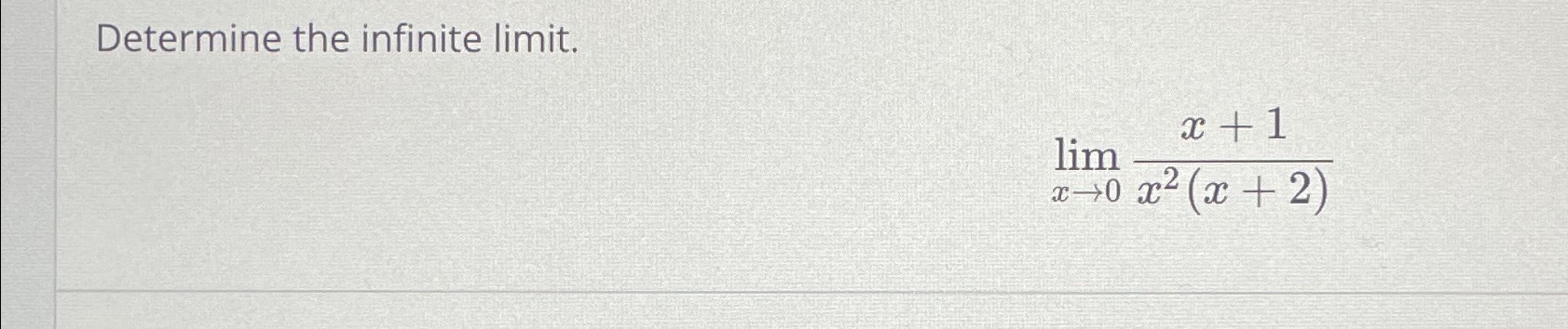 Solved Determine the infinite limit.limx→0x+1x2(x+2) | Chegg.com