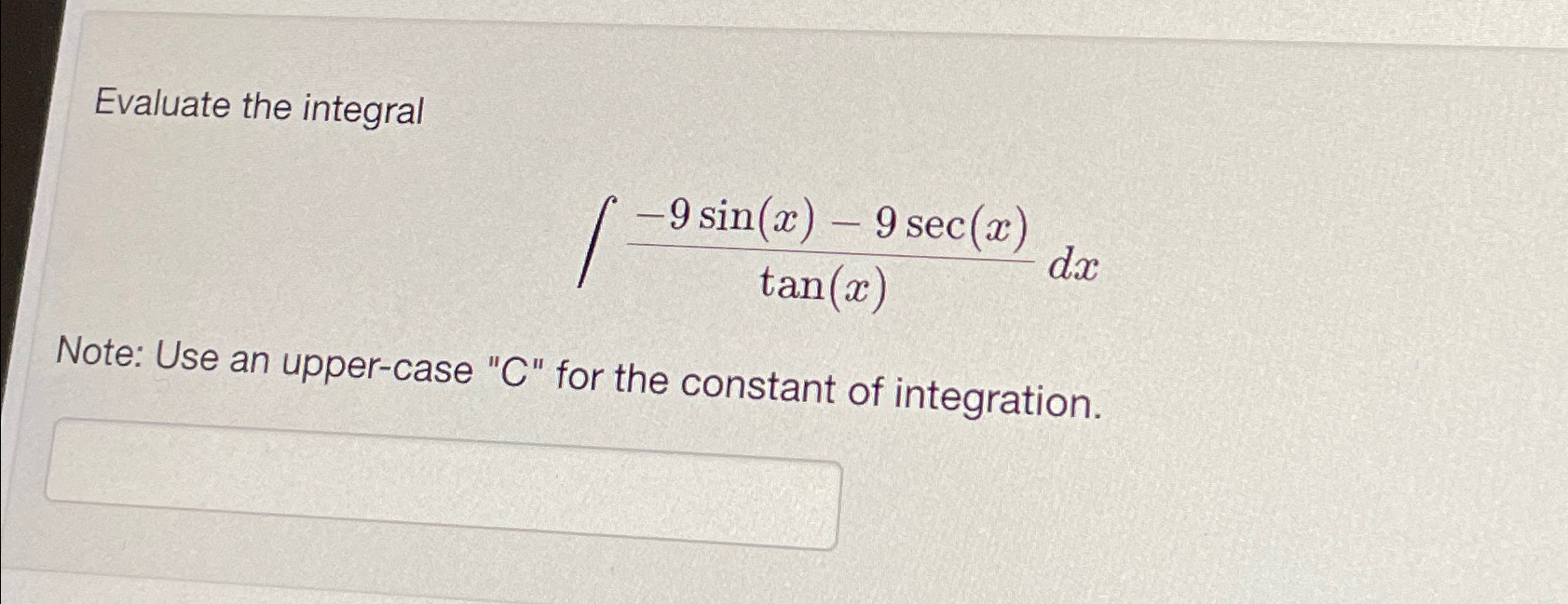 Solved Evaluate the integral∫﻿﻿-9sin(x)-9sec(x)tan(x)dxNote: | Chegg.com