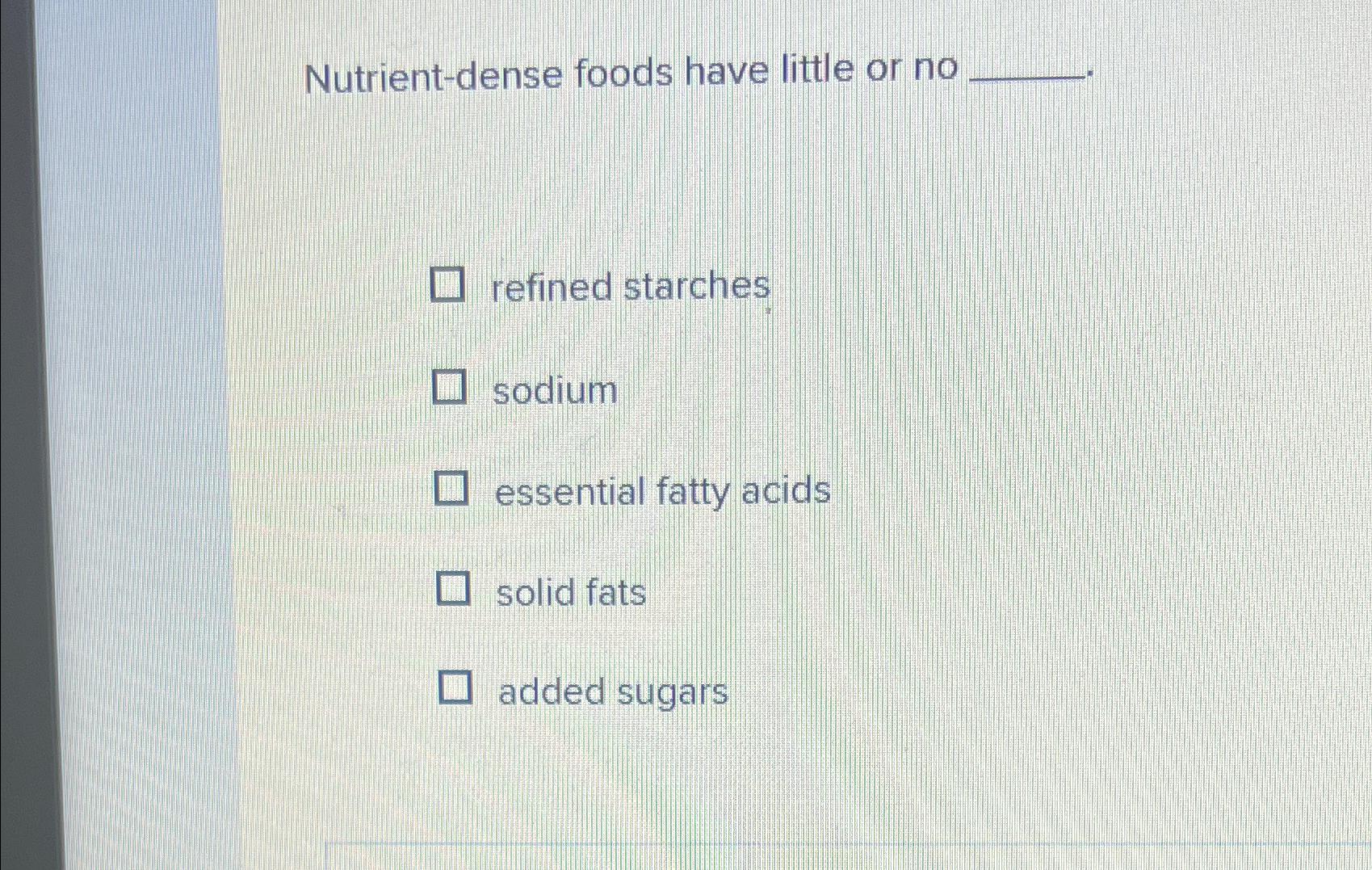 Solved Nutrient-dense foods have little or norefined | Chegg.com