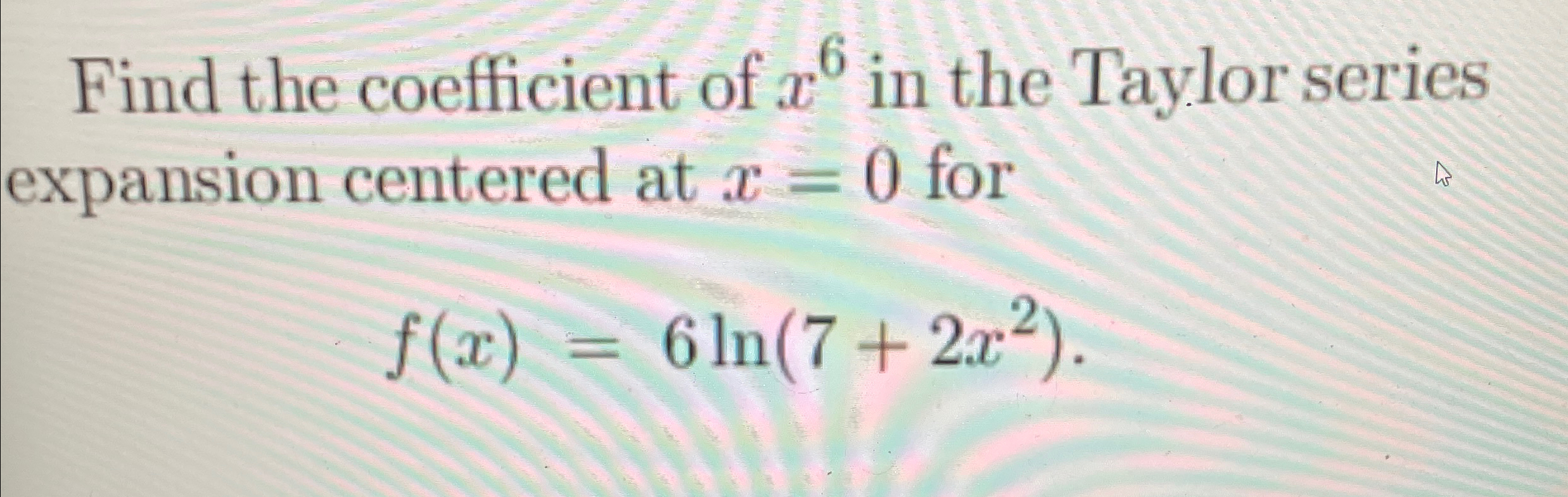 Solved Find the coefficient of x6 ﻿in the Taylor series | Chegg.com