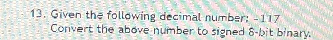 Solved Given the following decimal number: -117 ﻿Convert the | Chegg.com
