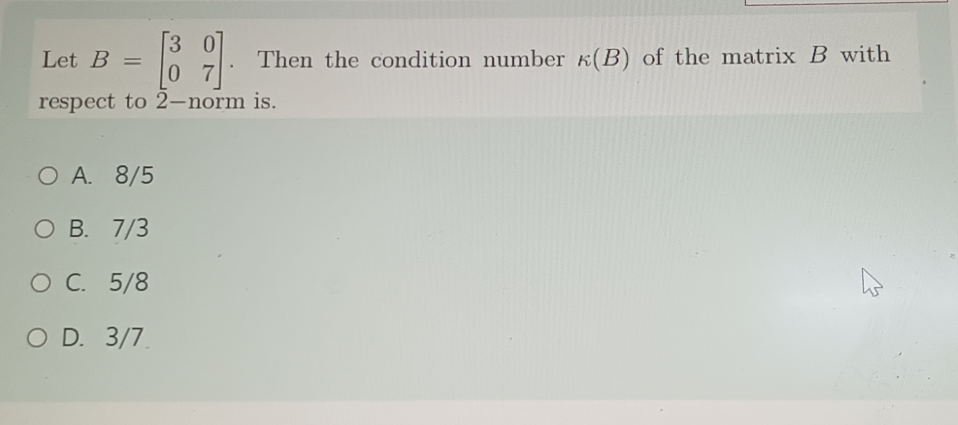 Solved Let B=[3007]. ﻿Then the condition number κ(B) ﻿of the | Chegg.com