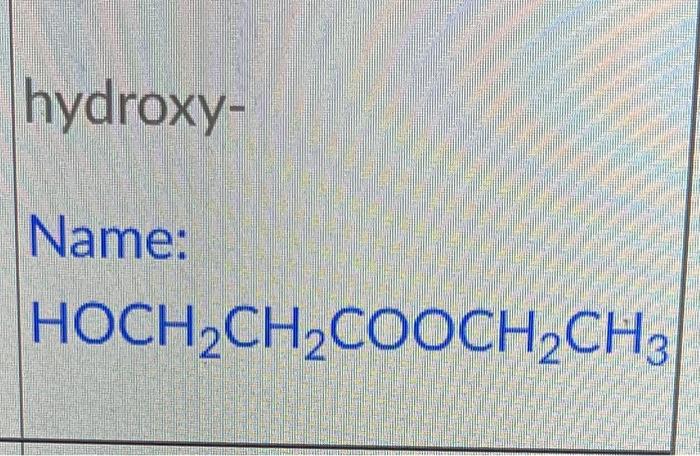 Solved hydroxy- Name: HOCH2CH2COOCH2CH3 alkenyl- Name: | Chegg.com