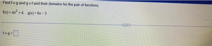 Solved Find fog and g of and their domains for the pair of | Chegg.com
