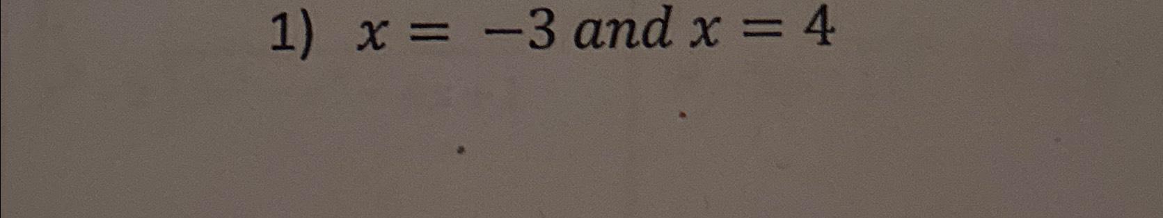 Solved x=-3 ﻿and x=4 ﻿find the original equation | Chegg.com