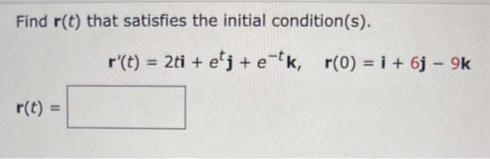 Solved Find r(t) that satisfies the initial condition(s). | Chegg.com