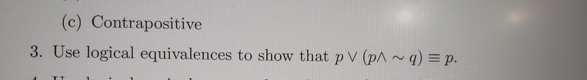 Solved 3. Use logical equivalences to show that p∨(p∧∼q)≡p. | Chegg.com