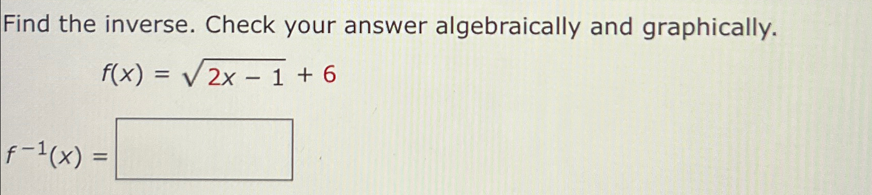 Solved Find the inverse. Check your answer algebraically and | Chegg.com