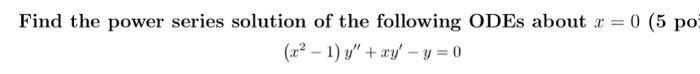 Solved Find the power series solution of the following ODEs | Chegg.com