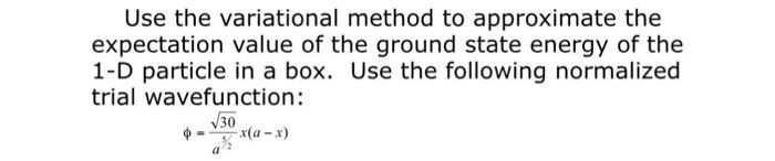 Solved Use the variational method to approximate the | Chegg.com