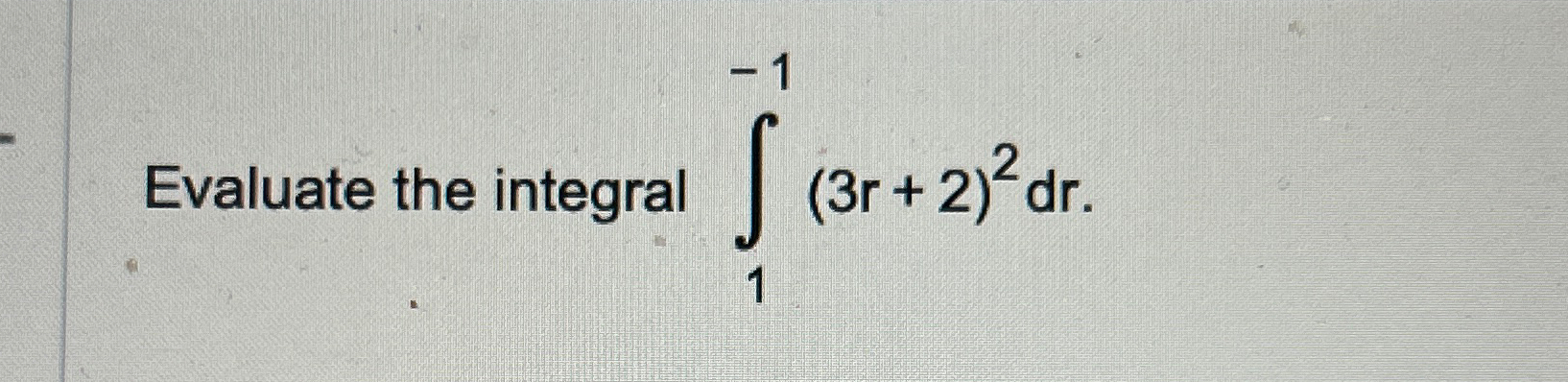 Solved Evaluate the integral ∫1-1(3r+2)2dr | Chegg.com