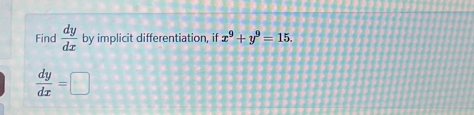 Solved Find dydx ﻿by implicit differentiation, if | Chegg.com