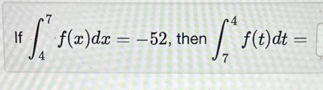 Solved If ∫47f(x)dx=-52, ﻿then ∫74f(t)dt= | Chegg.com