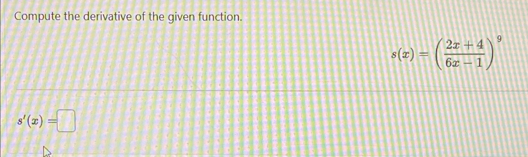 Solved Compute the derivative of the given | Chegg.com