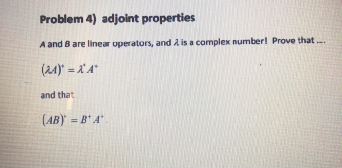 Solved Problem 4) adjoint properties A and B are linear | Chegg.com