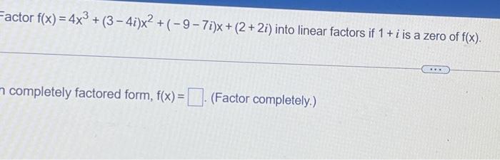 Solved Factor f(x)=4x3+(3−4i)x2+(−9−7i)x+(2+2i) into linear | Chegg.com