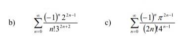 Solved b) ∑n=0∞n!32n+2(−1)n22n−1 c) ∑n=0∞(2n)!4n−1(−1)nπ2n−1 | Chegg.com
