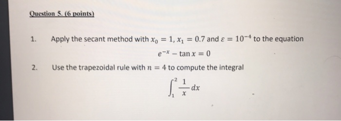 Solved Question 5. (6 points) 1. Apply the secant method | Chegg.com