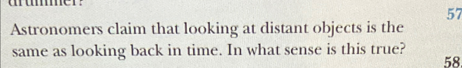 Solved Astronomers claim that looking at distant objects is | Chegg.com