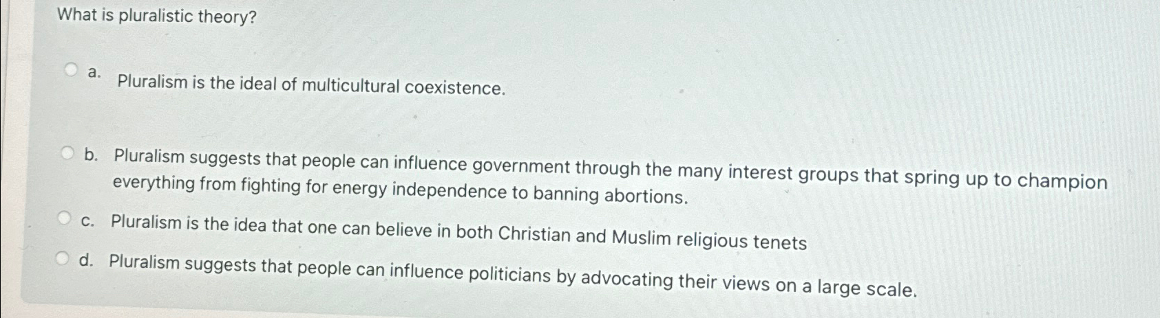 Solved What is pluralistic theory?a. ﻿Pluralism is the ideal | Chegg.com